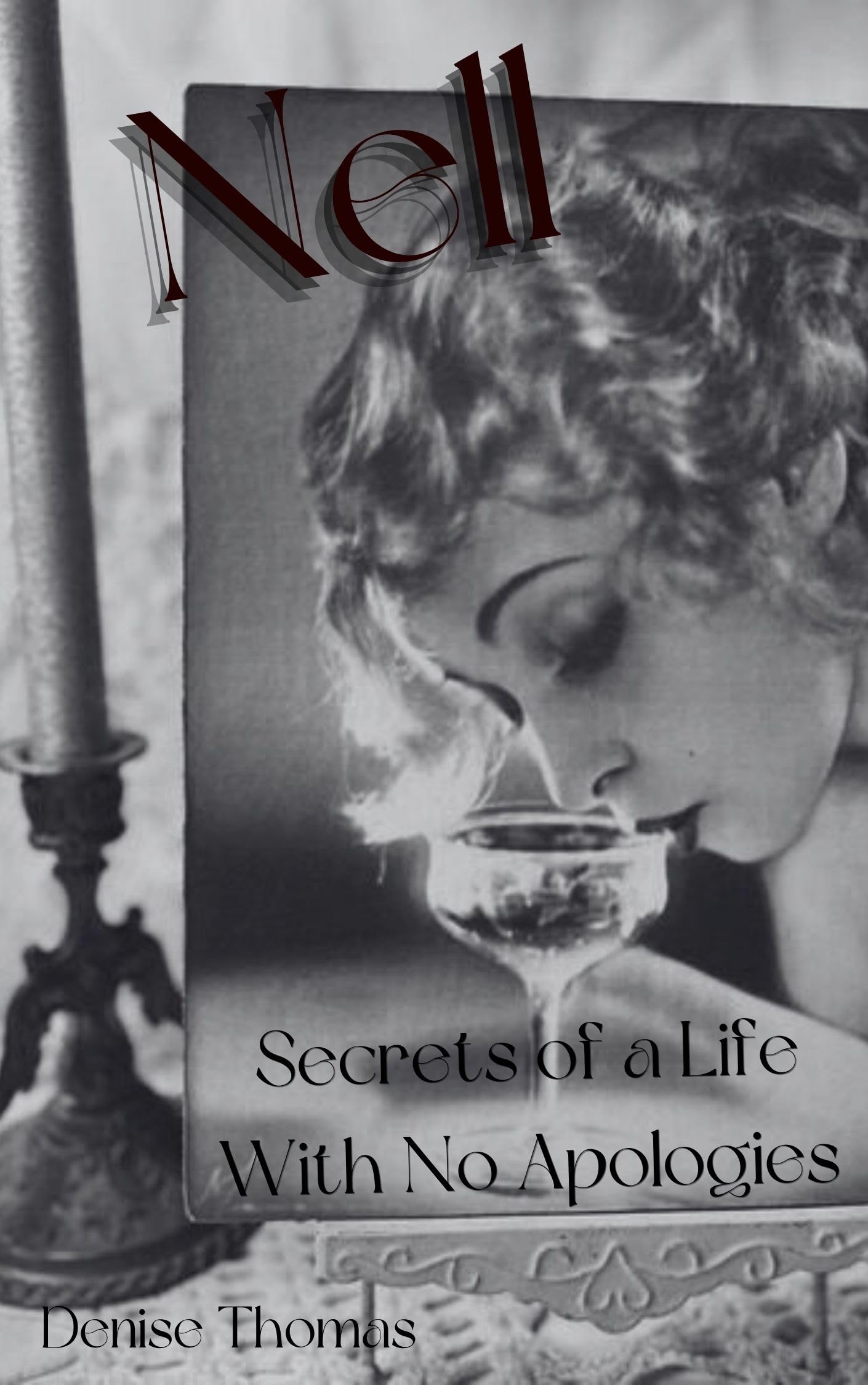 Nell: Secrets of a Life With No Apologies by Denise Thomas | Goodreads