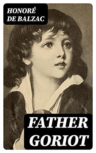 Father Goriot by Honoré de Balzac | Goodreads