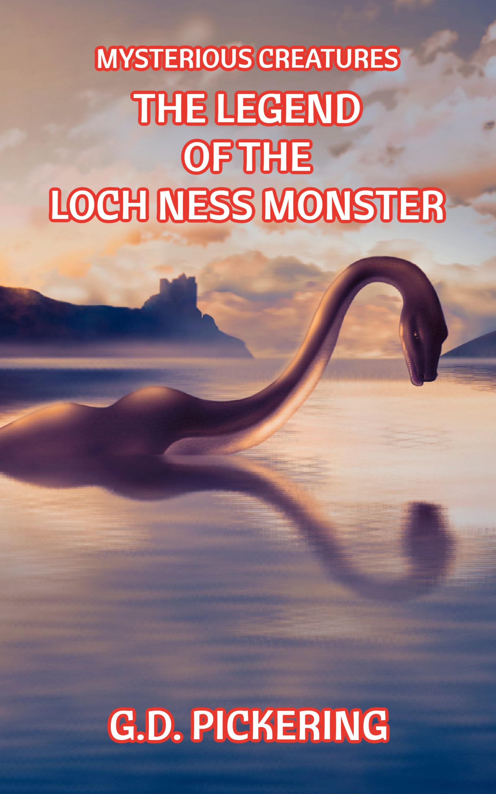 Mysterious Creatures: The Legend of The Loch Ness Monster: The Mystery in The Belly of The Loch ...