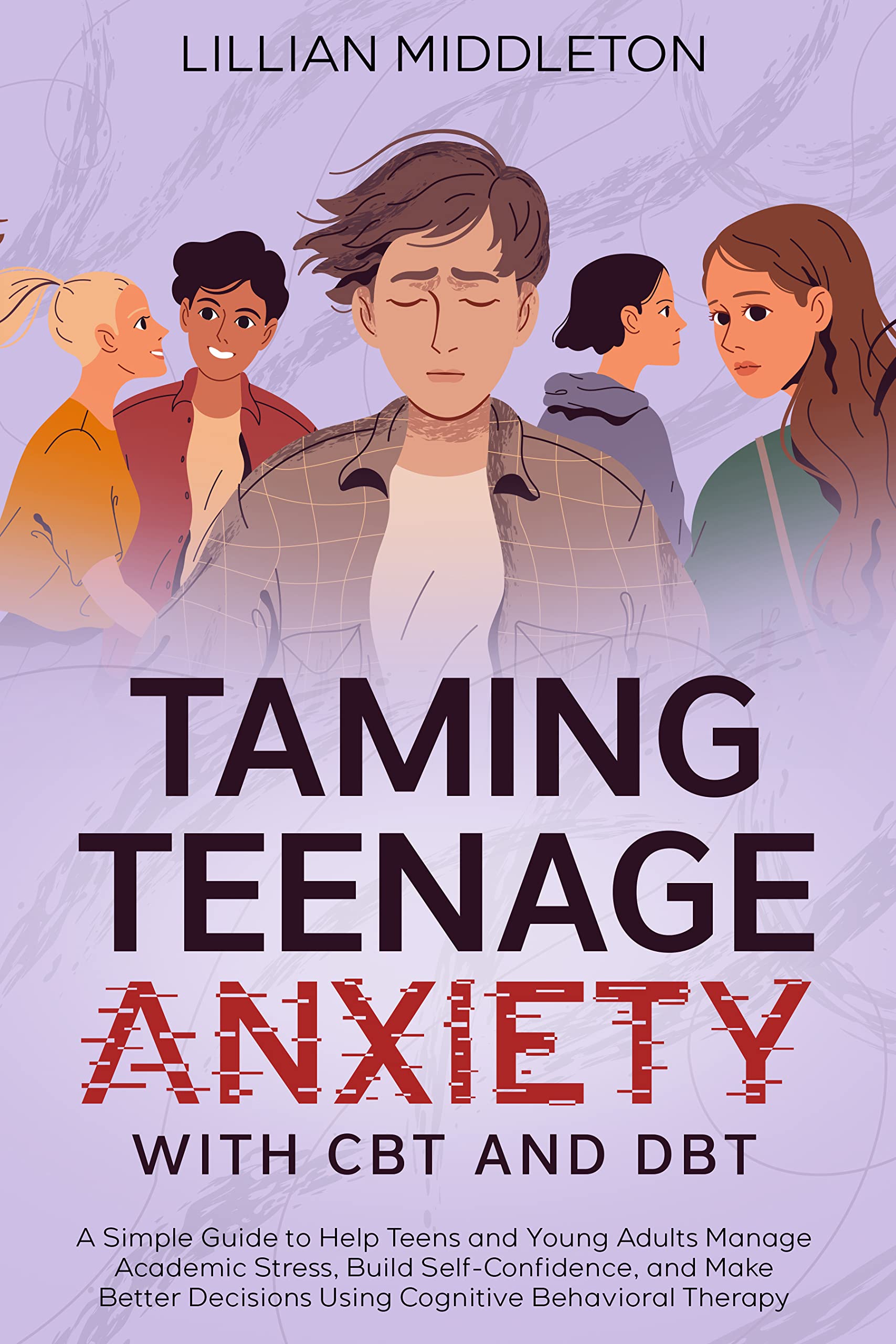 Taming Teenage Anxiety with CBT and DBT: A Simple Guide to Help Teens ...