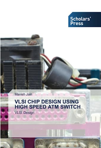 VLSI CHIP DESIGN USING HIGH SPEED ATM SWITCH: VLSI Design by Manish Jain | Goodreads