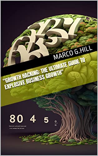 "Growth Hacking: The Ultimate Guide to Explosive Business Growth" by ...