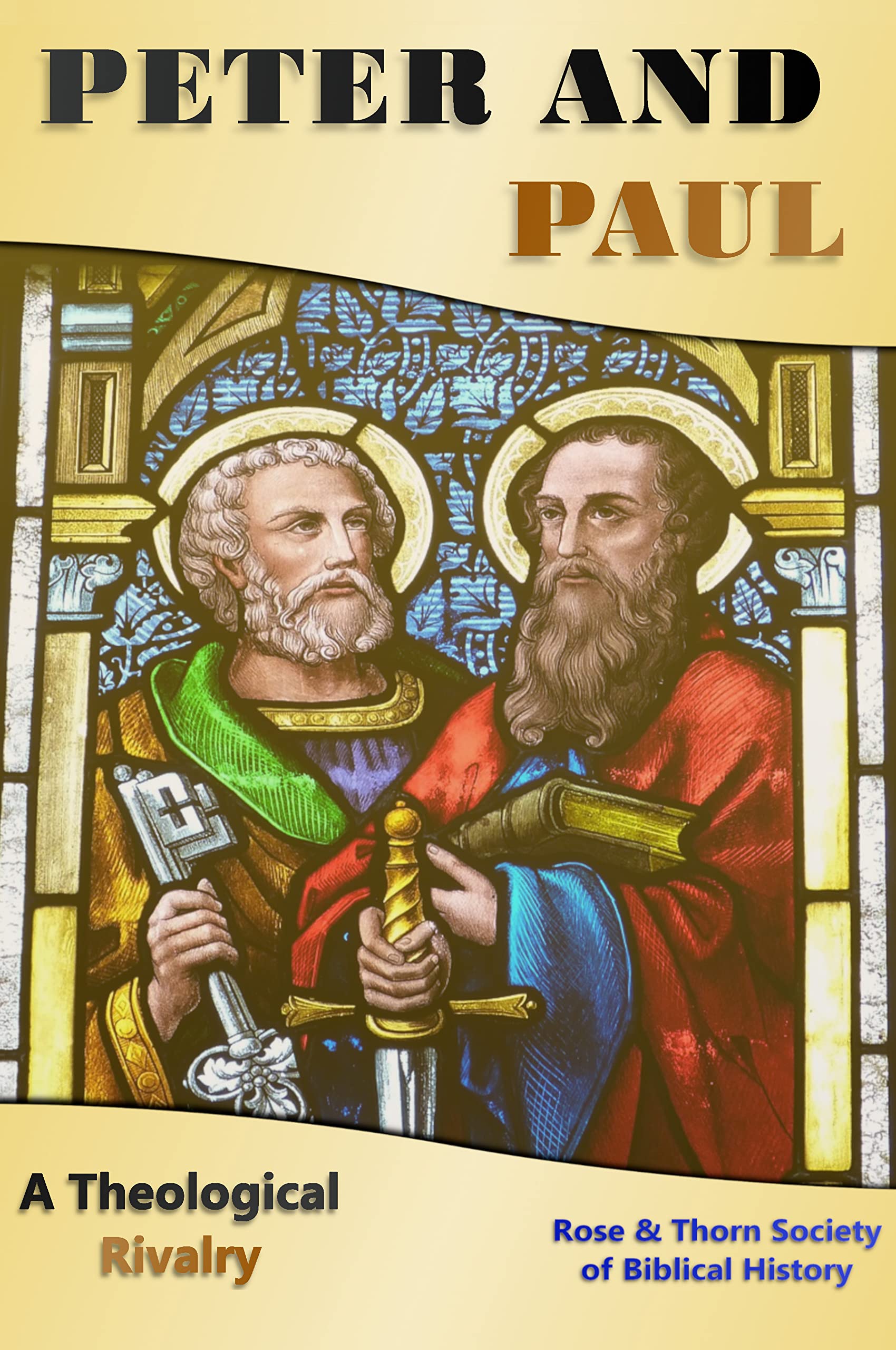 Peter and Paul: The Theological Rivalry by Rose and Thorn Society of ...