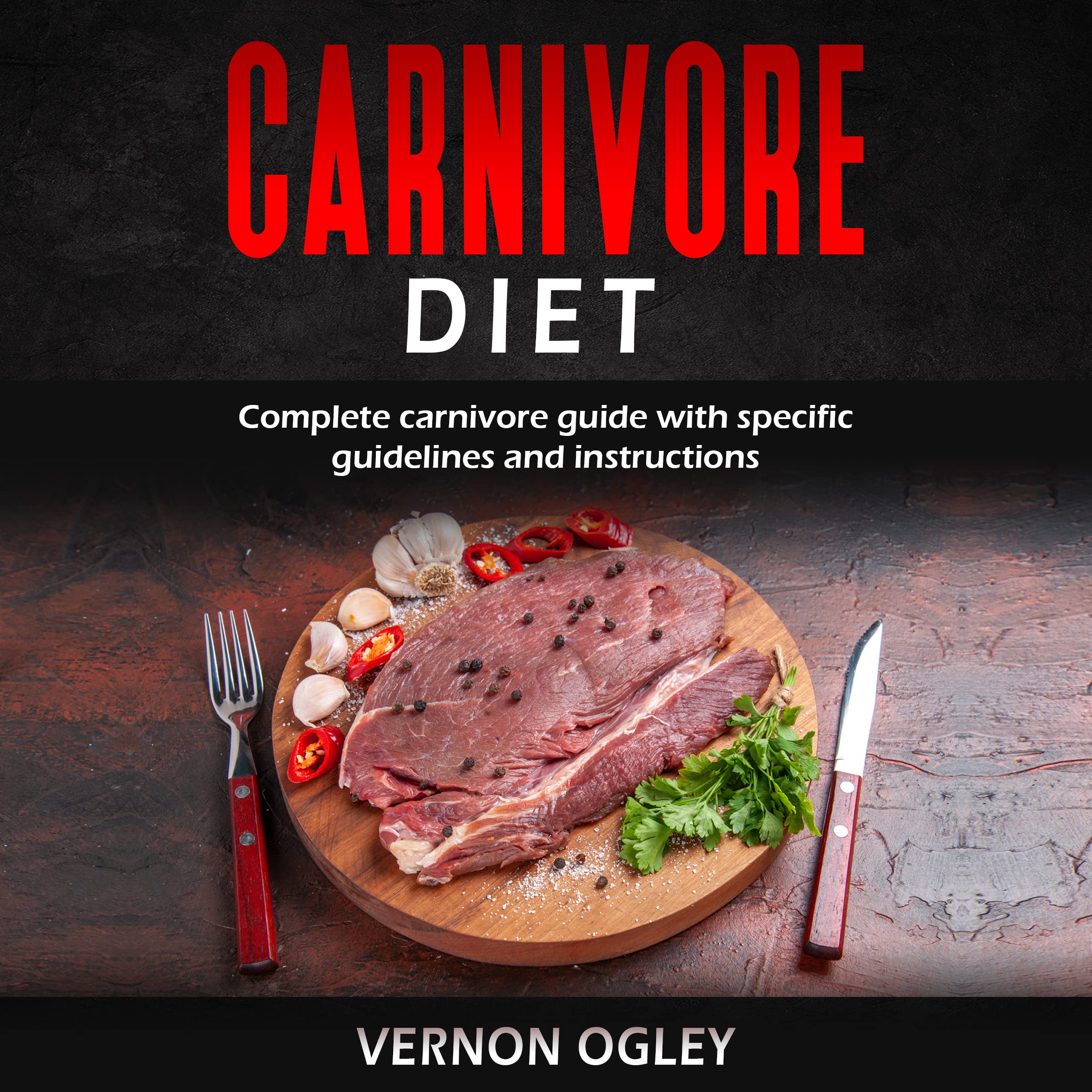 CARNIVORE DIET: Complete Carnivore Guide with Specific Guidelines And ...