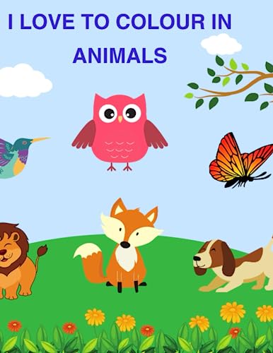 I Love To Colour In Animals by Natalie Peterson | Goodreads