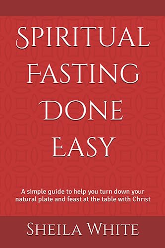 Spiritual Fasting Done Easy: A simple guide to help you turn down your ...