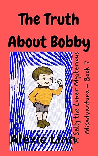The Truth About Bobby: A Sally the Loner Mysterious Misadventure ...