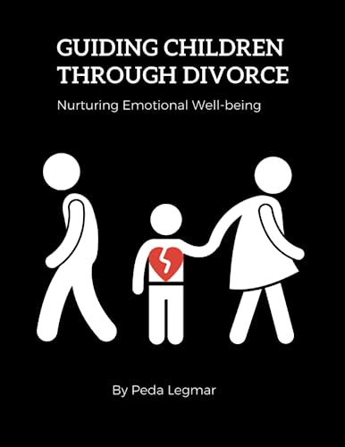 Guiding Children Through Divorce Nurturing Emotional Well Being By