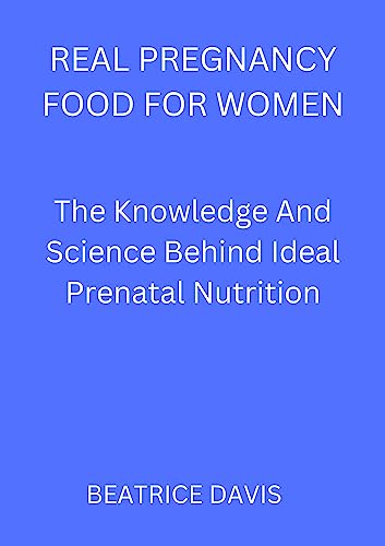 Real pregnancy food for women: The knowledge and science behind ideal ...