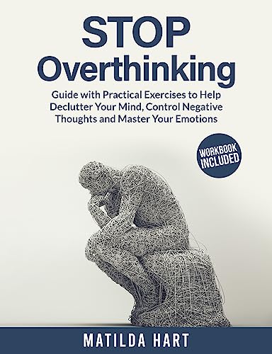 Stop Overthinking: Guide with Practical Exercises to Help Declutter ...