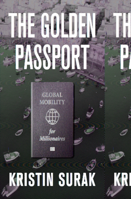 The Golden Passport: Global Mobility for Millionaires by Kristin Surak ...