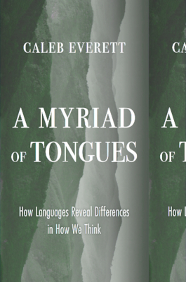 A Myriad of Tongues: How Languages Reveal Differences in How We Think ...
