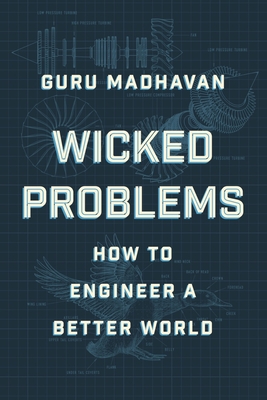 Wicked Problems: How to Engineer a Better World by Guru Madhavan ...