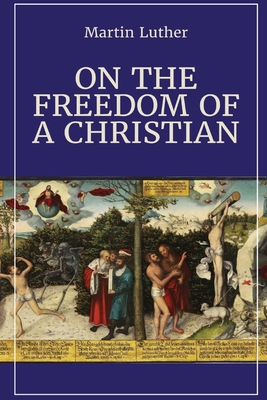 On the Freedom of a Christian by Martin Luther | Goodreads