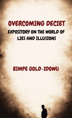 Overcoming Deciet: Expository on the World of Lies and Illusions by Bimpe Gold-Idowu | Goodreads