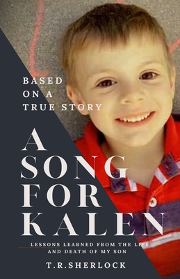 A Song for Kalen: Lessons From the Life and Death of My Son by T R ...