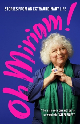 Oh Miriam!: Stories from an Extraordinary Life by Miriam Margolyes | Goodreads