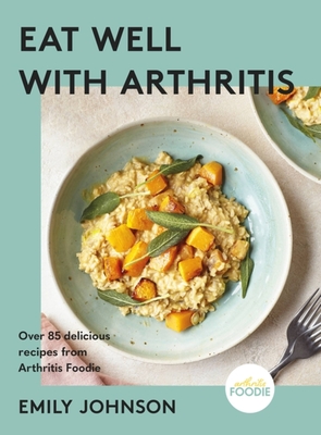 Eat Well with Arthritis: Over 85 delicious recipes from Arthritis ...