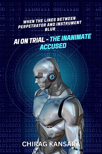 AI on Trial - The Inanimate Accused : When the lines between ...