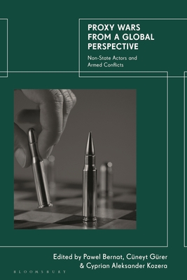 Proxy Wars from a Global Perspective: Non-State Actors and Armed Conflicts by Bernat Bernat ...