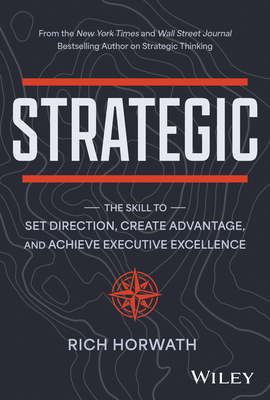 Strategic: The Skill to Set Direction, Create Advantage, and Achieve ...
