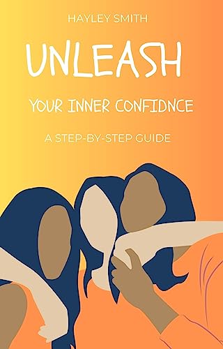 Unleashing your Inner Confidence: A step-by-step guide by Hayley Smith | Goodreads