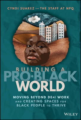 Building A Pro-Black World: Moving Beyond DE&I Work and Creating Spaces ...