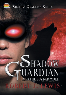 Shadow Guardian and the Big Bad Wolf by Robert J. Lewis | Goodreads