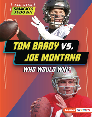 Tom Brady vs. Joe Montana: Who Would Win? (All-Star Smackdown by David ...