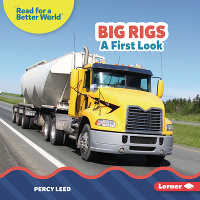 Big Rigs: A First Look (Read about Vehicles by Percy Leed | Goodreads