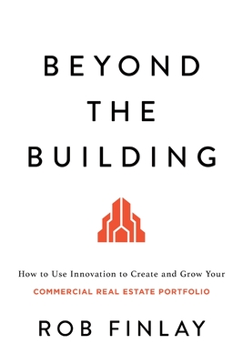 Beyond the Building: How to Use Innovation to Create and Grow Your ...