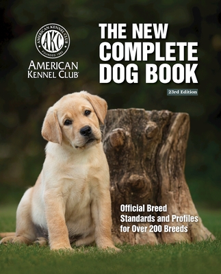 The New Complete Dog Book, 23rd Edition: Official Breed Standards and ...