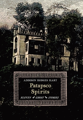 Patapsco Spirits: Eleven Ghost Stories by Addison Hodges Hart | Goodreads