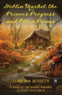 Goblin Market, The Prince's Progress and Other Poems by Christina ...