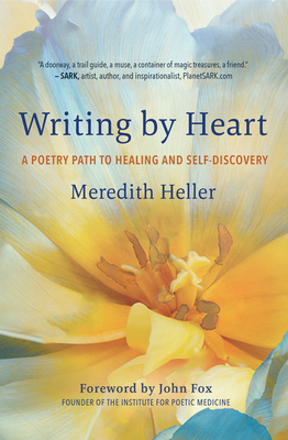 Writing by Heart: A Poetry Path to Healing and Self-Discovery by ...