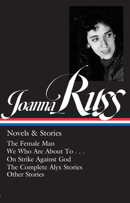 Joanna Russ: Novels & Stories (LOA #373): The Female Man / We Who Are About To . . . / On Strike ...