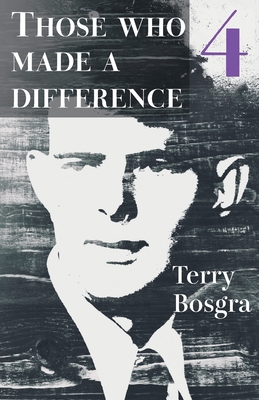 Those Who Made a Difference 4 by Terry Bosgra | Goodreads