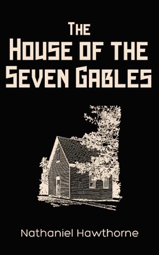 The House of the Seven Gables: A Classic Gothic Romance Novel by ...