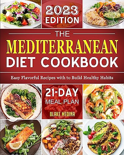 The Mediterranean Diet Cookbook 2023 Easy Flavorful Recipes With 21