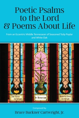 Poetic Psalms to the Lord & Poems About Life: From an Eccentric Middle ...