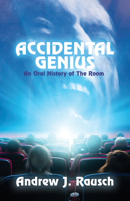 Accidental Genius: An Oral History of The Room by Andrew J. Rausch | Goodreads
