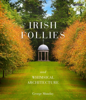 Irish Follies and Whimsical Architecture by George Munday | Goodreads