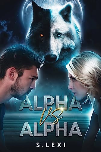 Alpha VS Alpha by S. Lexi | Goodreads
