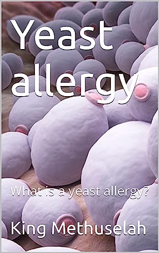 Yeast allergy: What is a yeast allergy? by King Methuselah | Goodreads