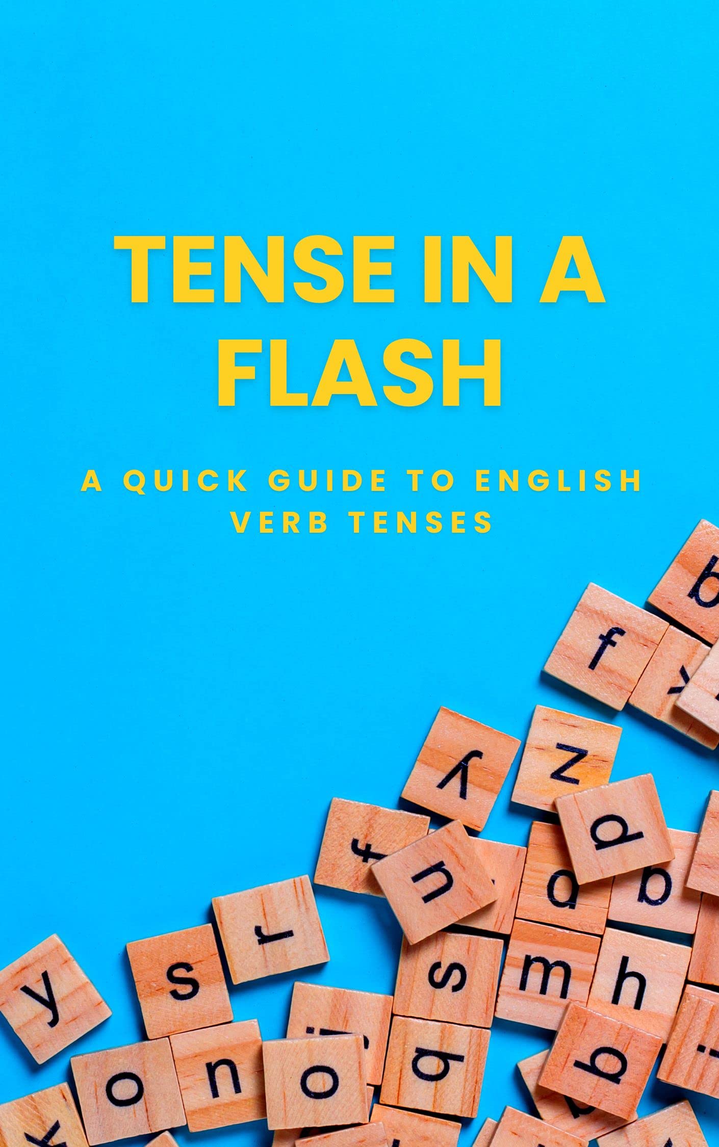 Tense in a Flash: A Quick Guide to English Verb Tenses by D Mans ...