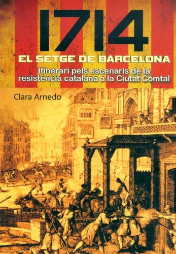 1714 el setge de Barcelona : itinerari pels escenaris de la resistència ...