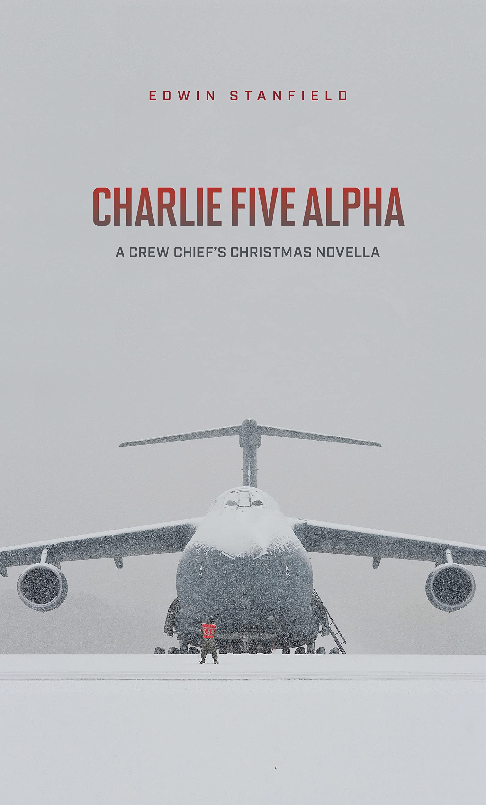 Charlie Five Alpha: A Crew Chief's Christmas Novella by Edwin Stanfield ...
