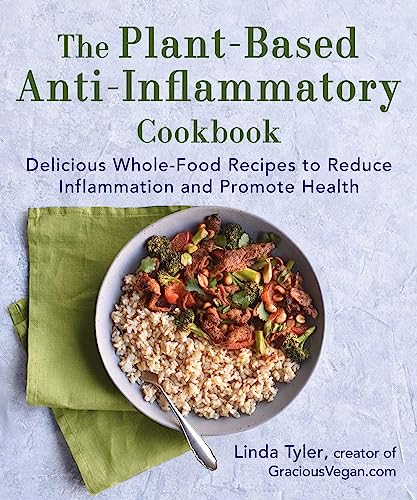 The Plant-Based Anti-Inflammatory Cookbook: Delicious Whole-Food Recipes to Reduce Inflammation ...