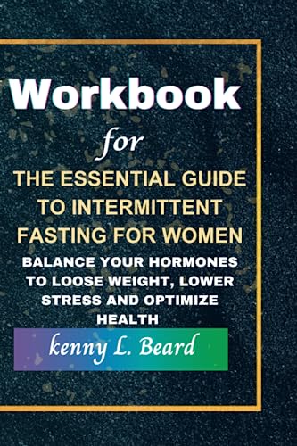 WORKBOOK FOR THE ESSENTIAL GUIDE TO INTERMITTENT FASTING FOR WOMEN: Balance your hormones to ...