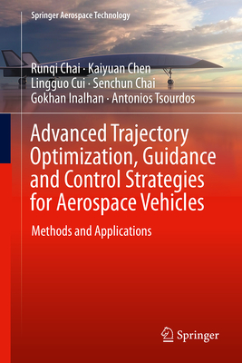 Advanced Trajectory Optimization, Guidance and Control Strategies for Aerospace Vehicles ...
